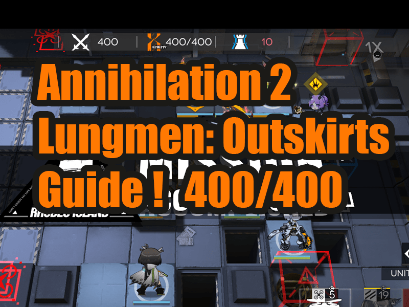 Arknights: How to Clear Annihilation 2 400/400 Guide - The Digital Crowns