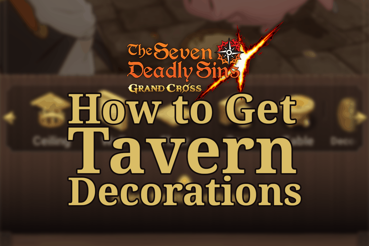 Seven Deadly Sins: Grand Cross - How to Get Tavern Decorations - The ...